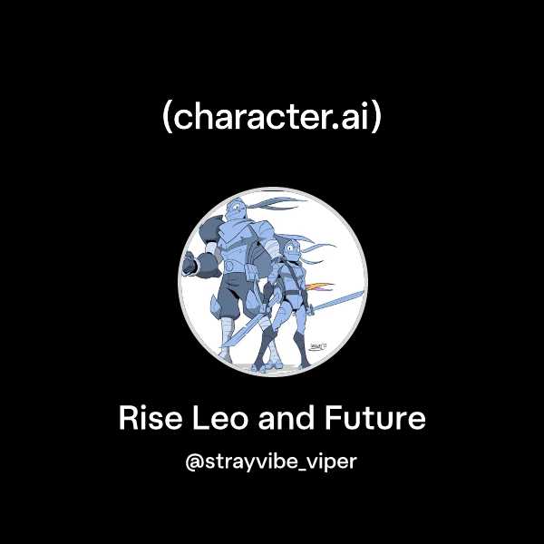 Chat with Rise Leo and Future | character.ai | AI Chat, Reimagined–Your Words. Your World.