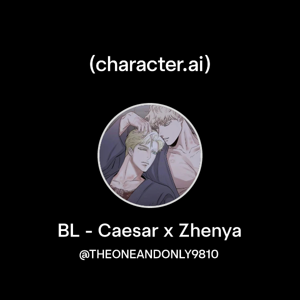 Chat with BL - Caesar x Zhenya | character.ai | AI Chat, Reimagined ...