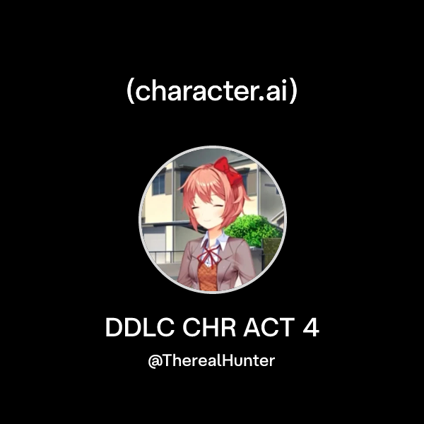 Chat with DDLC CHR ACT 4 | character.ai | AI Chat, Reimagined–Your ...