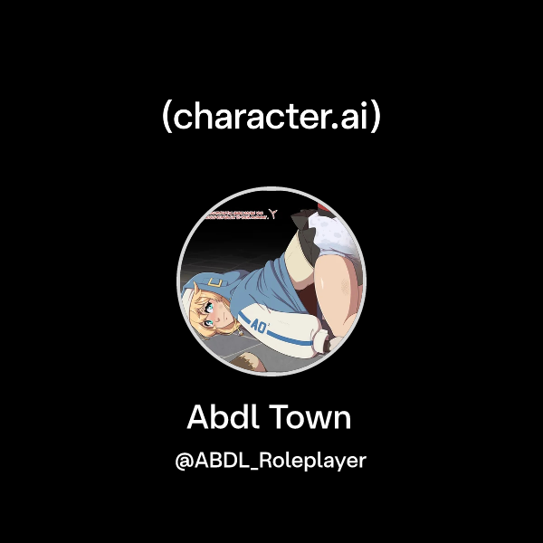 Chat with Abdl Town | character.ai | AI Chat, Reimagined–Your Words. Your World.