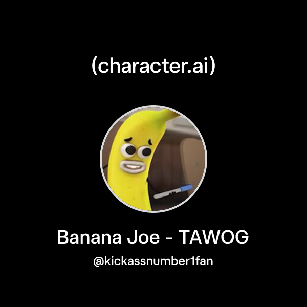 Chat with Banana Joe - TAWOG | character.ai | Personalized AI for every ...