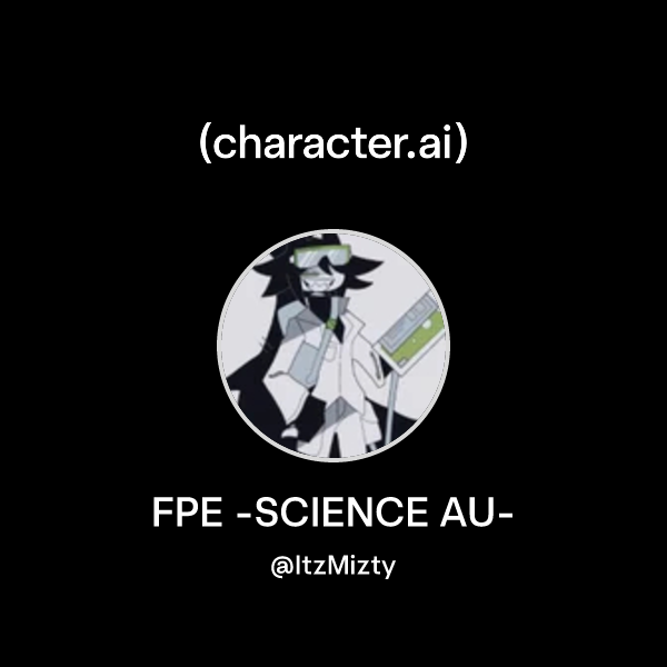 Chat with FPE -SCIENCE AU- | character.ai | AI Chat, Reimagined–Your ...