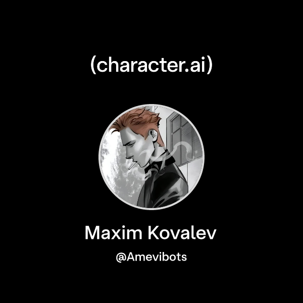 Chat with Maxim Kovalev | character.ai | Personalized AI for every moment of your day