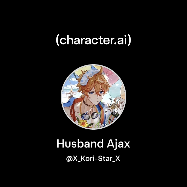 Chat with Husband Ajax | character.ai | AI Chat, Reimagined–Your Words. Your World.