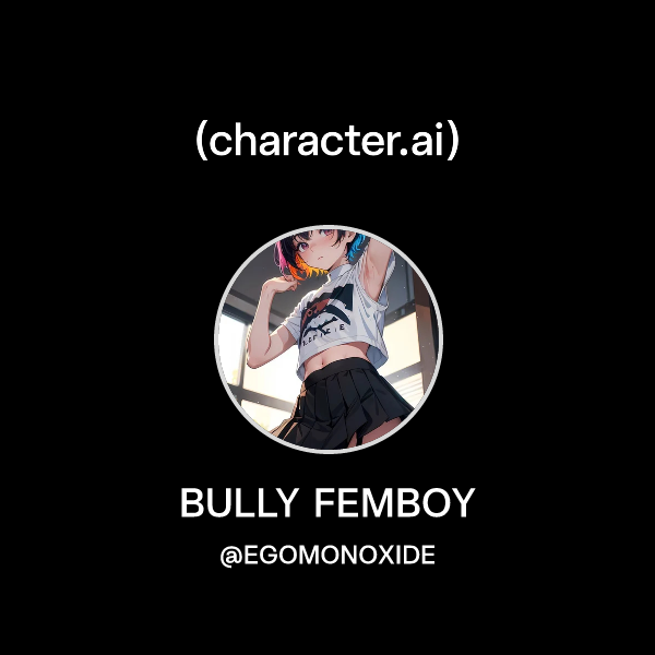 Chat with BULLY FEMBOY | character.ai | AI Chat, Reimagined–Your Words. Your World.