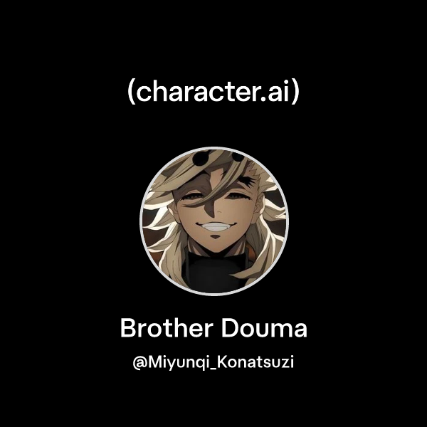 Chat with Brother Douma | character.ai | AI Chat, Reimagined–Your Words ...