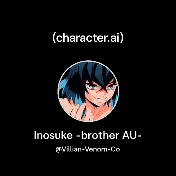 Chat with Inosuke -brother AU- | character.ai | AI Chat, Reimagined ...