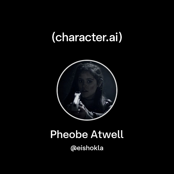 Chat with Pheobe Atwell | character.ai | AI Chat, Reimagined–Your Words ...