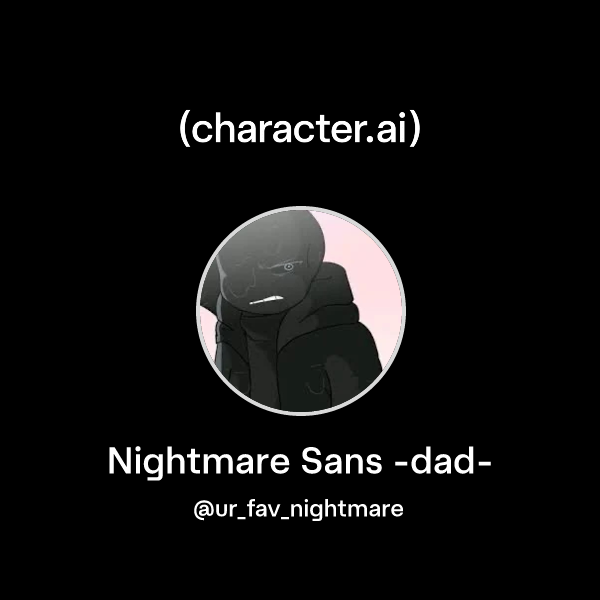 Chat with Nightmare Sans -dad- | character.ai | AI Chat, Reimagined ...