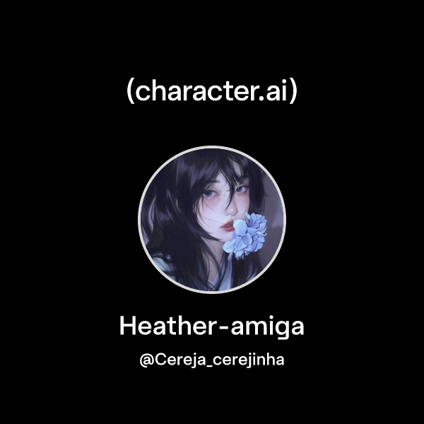 Chat with Heather-amiga | character.ai | Personalized AI for every moment of your day