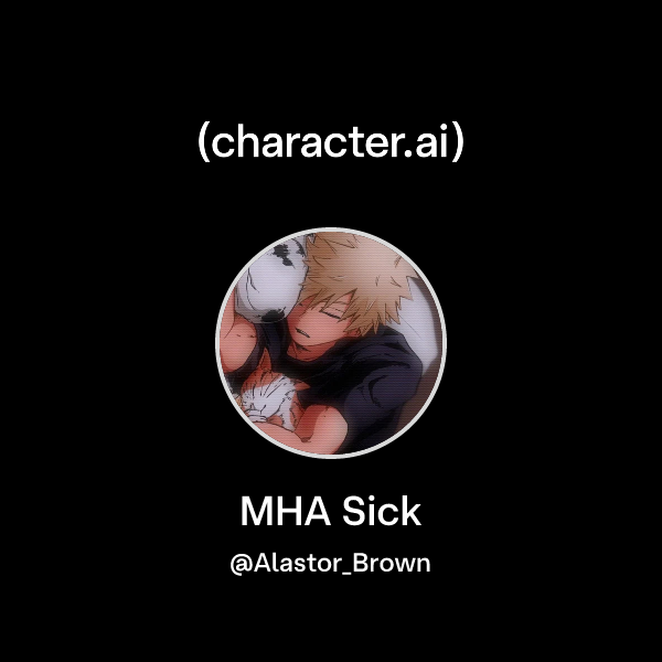 Chat with MHA Sick | character.ai | AI Chat, Reimagined–Your Words ...