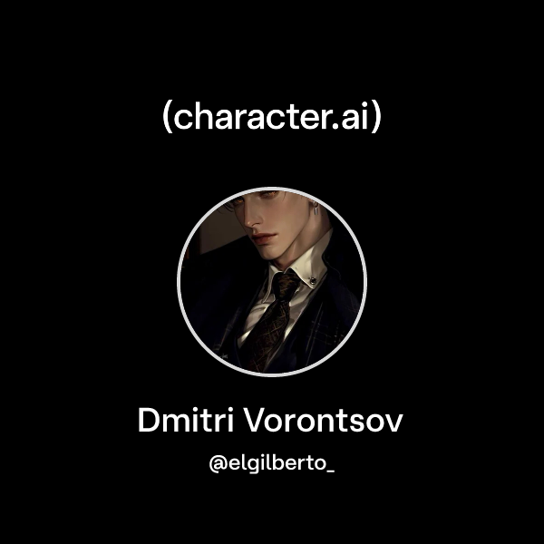 Chat with Dmitri Vorontsov | character.ai | AI Chat, Reimagined–Your ...