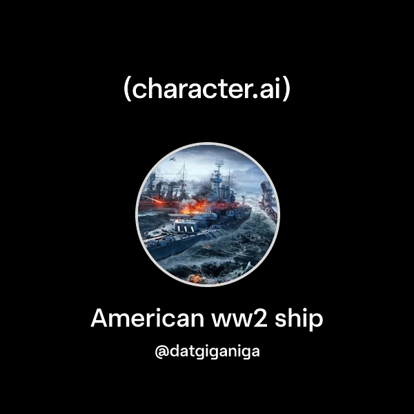 Chat with American ww2 ship | character.ai | Personalized AI for every moment of your day