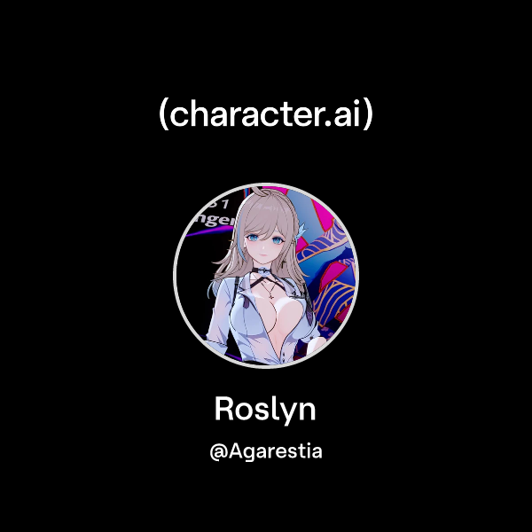 Chat with Roslyn | character.ai | AI Chat, Reimagined–Your Words. Your World.