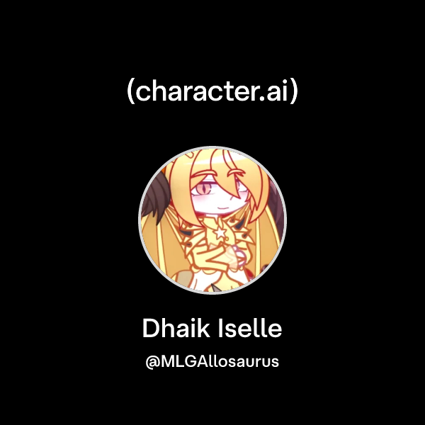 Chat with Dhaik Iselle | character.ai | AI Chat, Reimagined–Your Words ...
