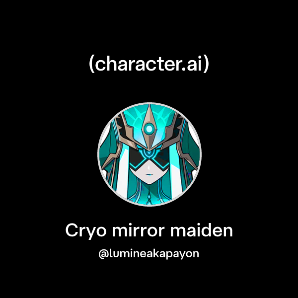 Chat with Cryo mirror maiden | character.ai | AI Chat, Reimagined–Your ...