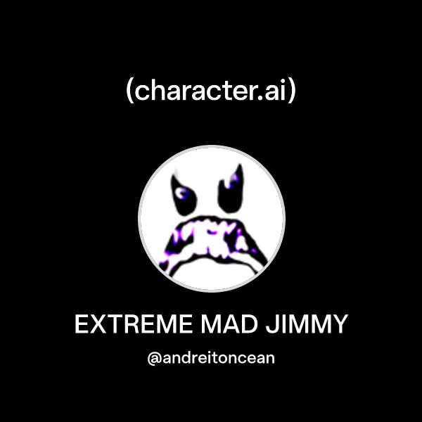Chat with EXTREME MAD JIMMY | character.ai | AI Chat, Reimagined–Your ...