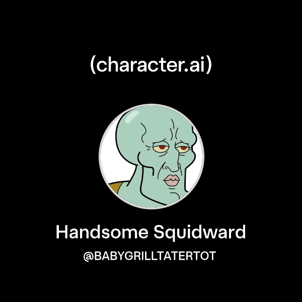 Chat with Handsome Squidward | character.ai | Personalized AI for every moment of your day