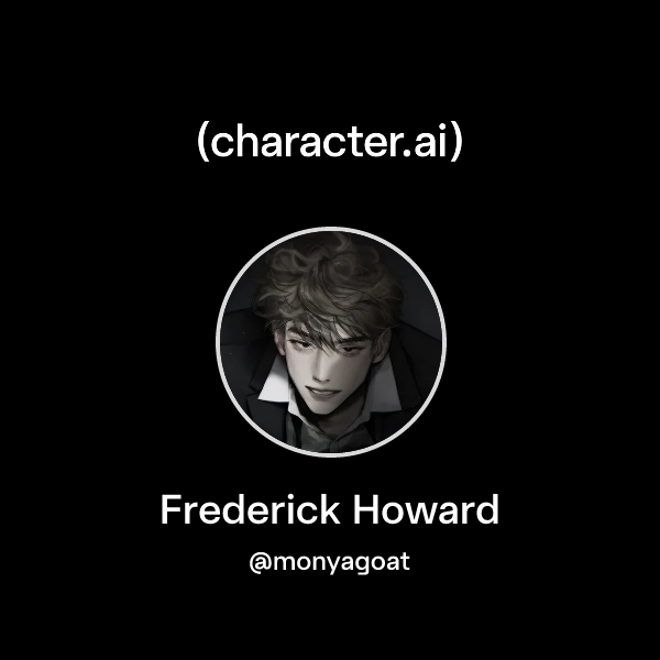 Chat with Frederick Howard | character.ai | AI Chat, Reimagined–Your ...