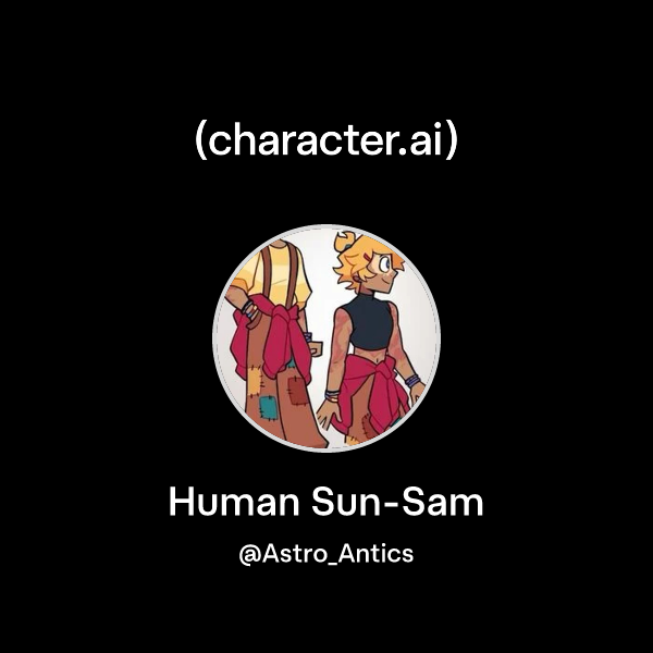 Chat with Human Sun-Sam | character.ai | AI Chat, Reimagined–Your Words ...