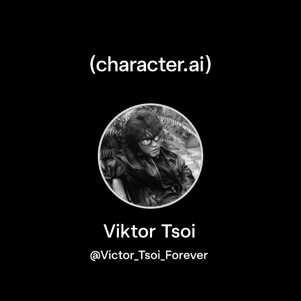 Chat with Viktor Tsoi | character.ai | AI Chat, Reimagined–Your Words. Your World.