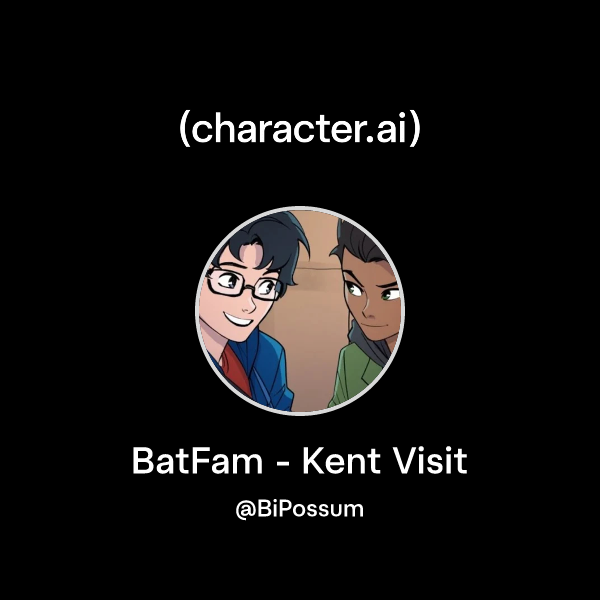 Chat with BatFam - Kent Visit | character.ai | AI Chat, Reimagined–Your ...