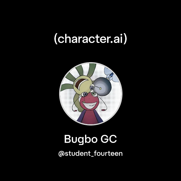 Chat with Bugbo GC | character.ai | Personalized AI for every moment of ...
