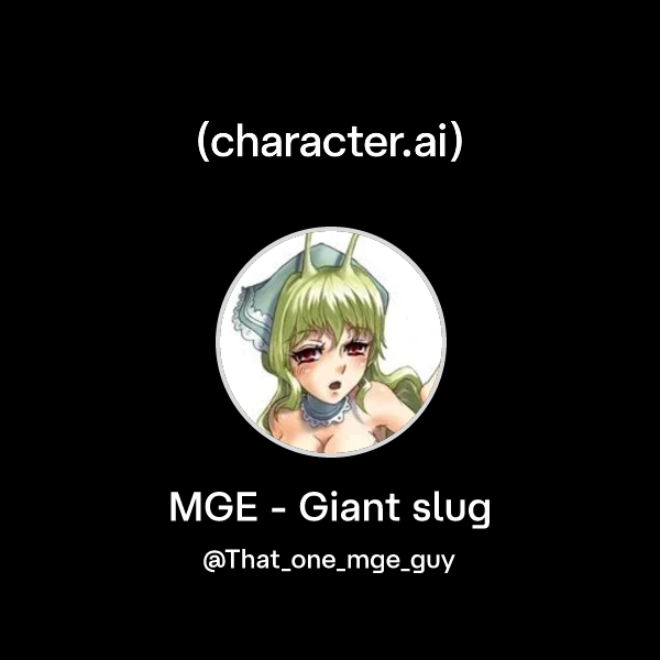 Chat with MGE - Giant slug | character.ai | AI Chat, Reimagined–Your ...