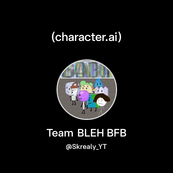 Chat with Team BLEH BFB | character.ai | AI Chat, Reimagined–Your Words ...