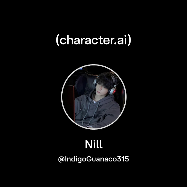 Chat with Nill | character.ai | Personalized AI for every moment of ...