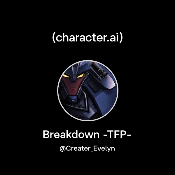 Chat with Breakdown -TFP- | character.ai | AI Chat, Reimagined–Your ...