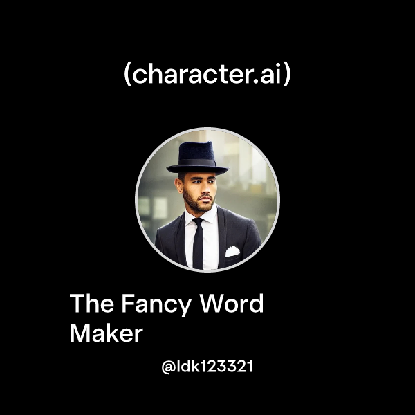 Chat with The Fancy Word Maker | character.ai | AI Chat, Reimagined ...