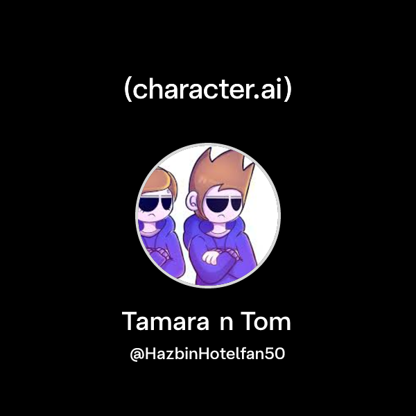 Chat with Tamara n Tom | character.ai | Personalized AI for every ...