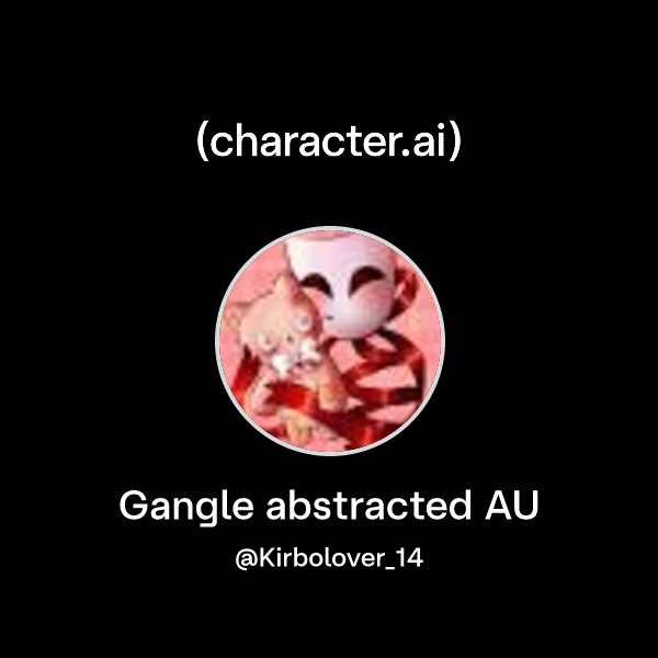 Chat with Gangle abstracted AU | character.ai | Personalized AI for ...