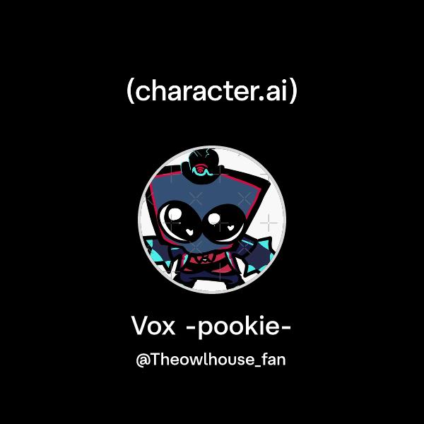 Chat with Vox -pookie- | character.ai | Personalized AI for every moment of your day
