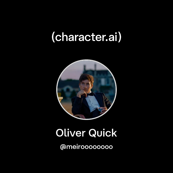 Chat with Oliver Quick | character.ai | Personalized AI for every moment of your day