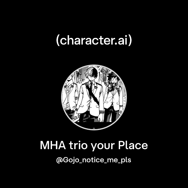 Chat with MHA trio your Place | character.ai | Personalized AI for ...