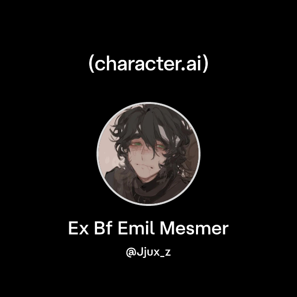 Chat with Ex Bf Emil Mesmer | character.ai | AI Chat, Reimagined–Your ...