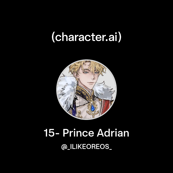 Chat with 15- Prince Adrian | character.ai | AI Chat, Reimagined–Your Words. Your World.