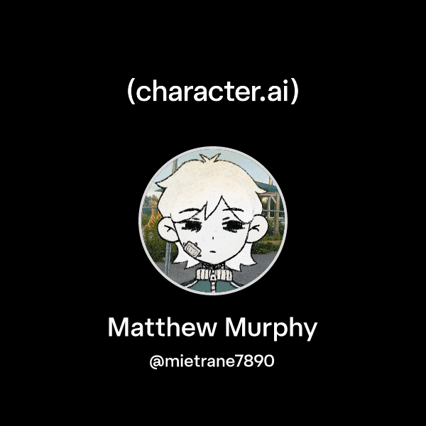 Chat with Matthew Murphy | character.ai | Personalized AI for every ...