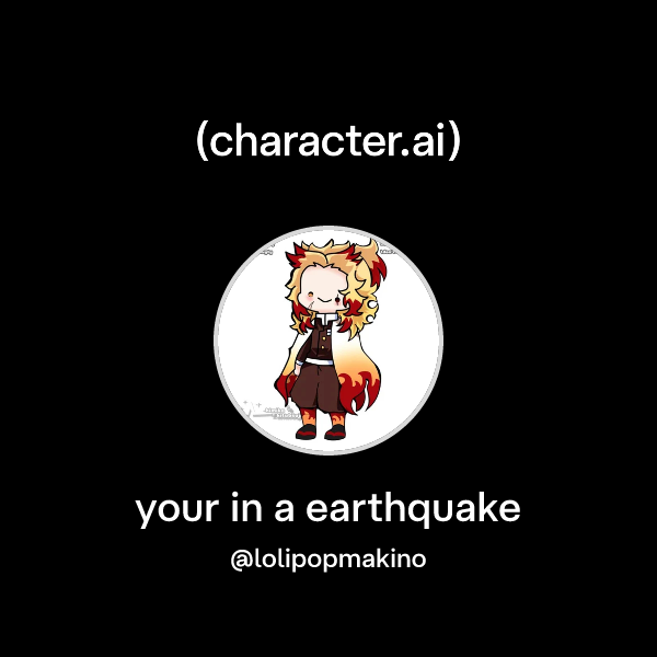 Chat with your in a earthquake | character.ai | Personalized AI for ...