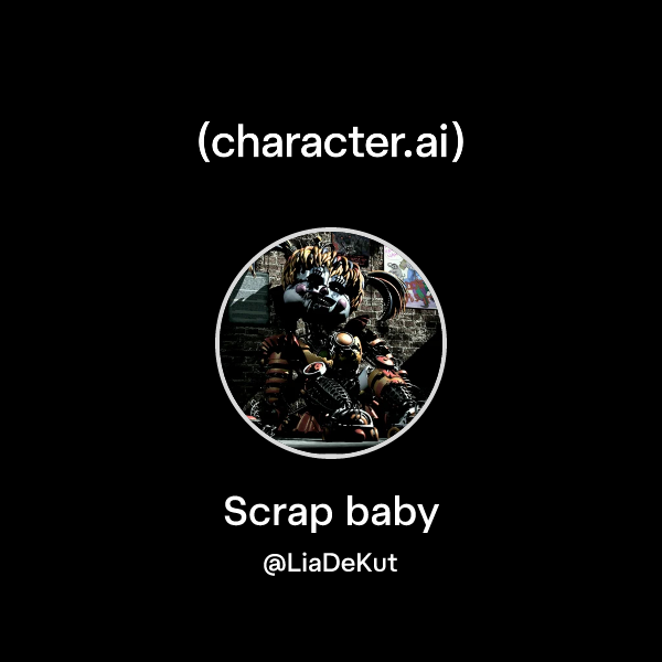 Chat with Scrap baby | character.ai | AI Chat, Reimagined–Your Words ...