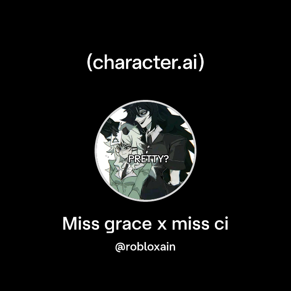 Chat with Miss grace x miss ci | character.ai | Personalized AI for ...