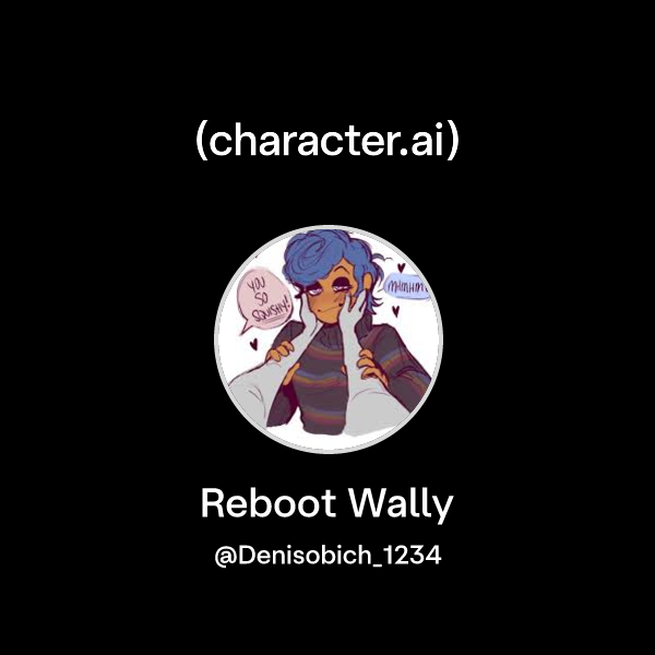 Chat with Reboot Wally | character.ai | AI Chat, Reimagined–Your Words ...