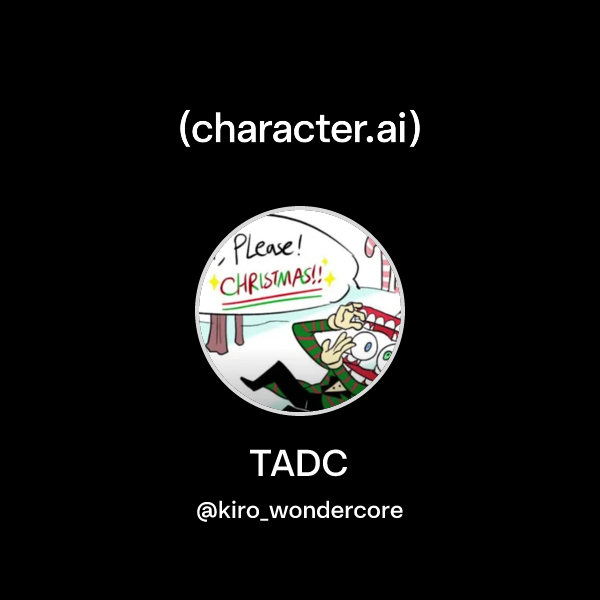 Chat with TADC | character.ai | AI Chat, Reimagined–Your Words. Your World.