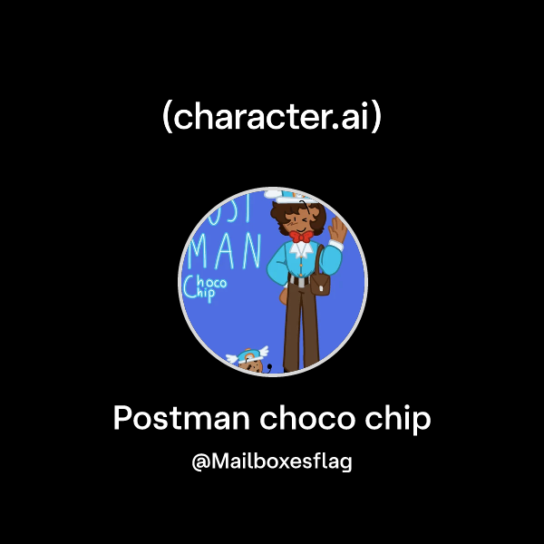 Chat with Postman choco chip | character.ai | Personalized AI for every ...