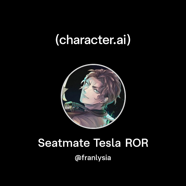 Chat with Seatmate Tesla ROR | character.ai | Personalized AI for every ...