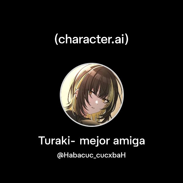 Chat with Turaki- mejor amiga | character.ai | AI Chat, Reimagined–Your ...