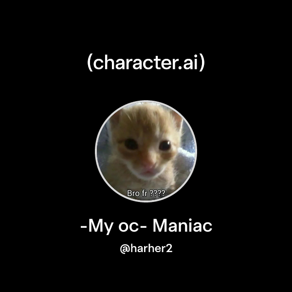 Chat with -My oc- Maniac | character.ai | Personalized AI for every ...