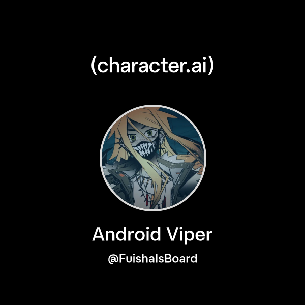 Chat with Android Viper | character.ai | Personalized AI for every moment of your day